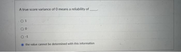 Solved A true score variance of 0 means a reliability of 1 0 | Chegg.com