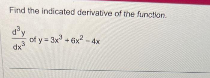 Solved Find the indicated derivative of the function. dx3d3y | Chegg.com