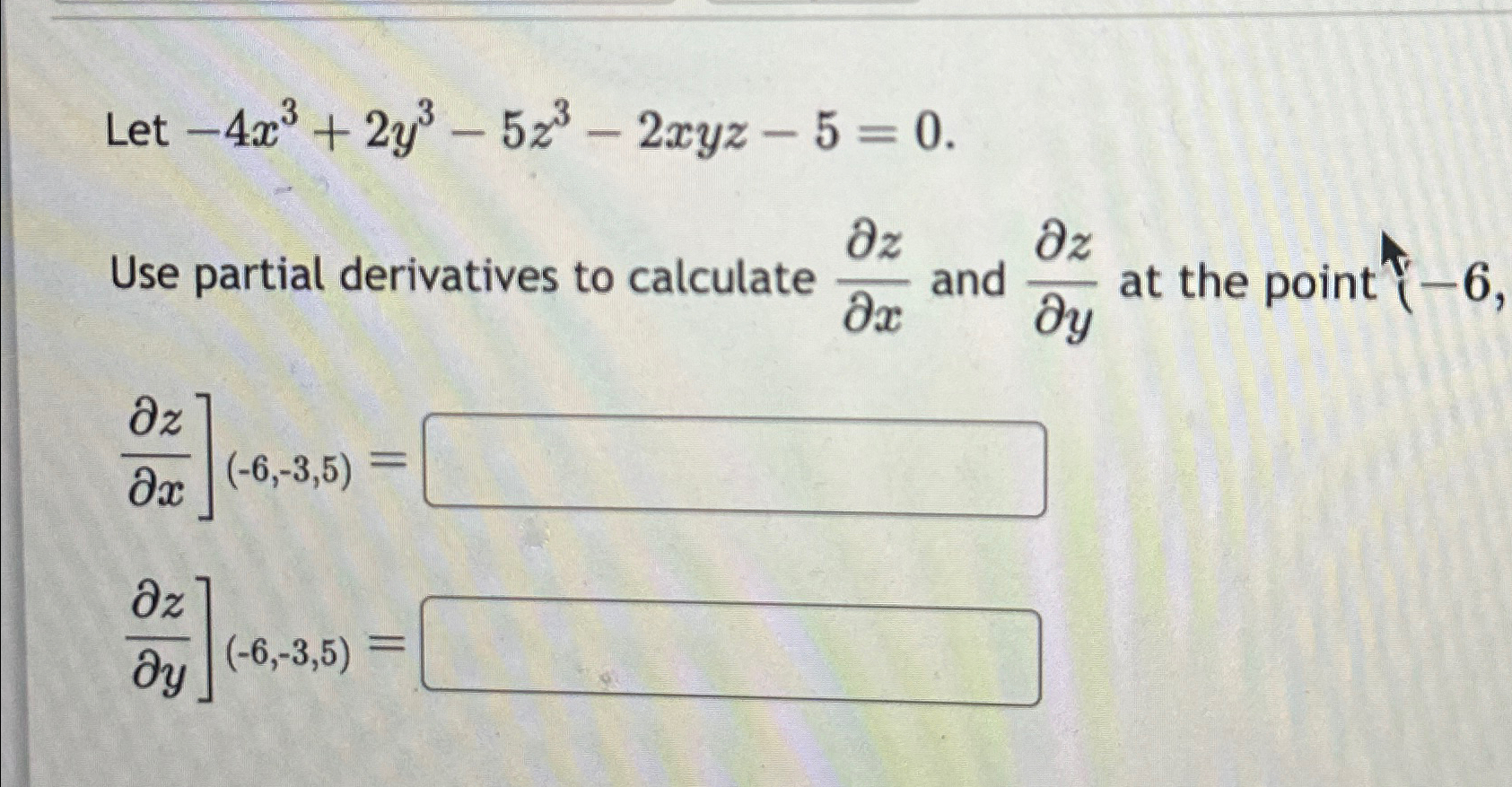 Solved Let -4x3+2y3-5z3-2xyz-5=0.Use partial derivatives to | Chegg.com