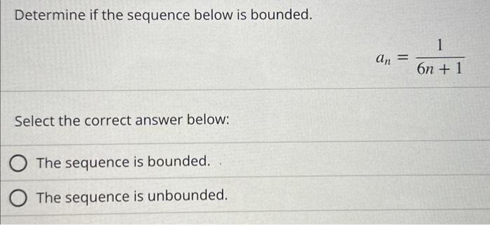 Solved Determine if the sequence below is bounded. an=6n+11 | Chegg.com