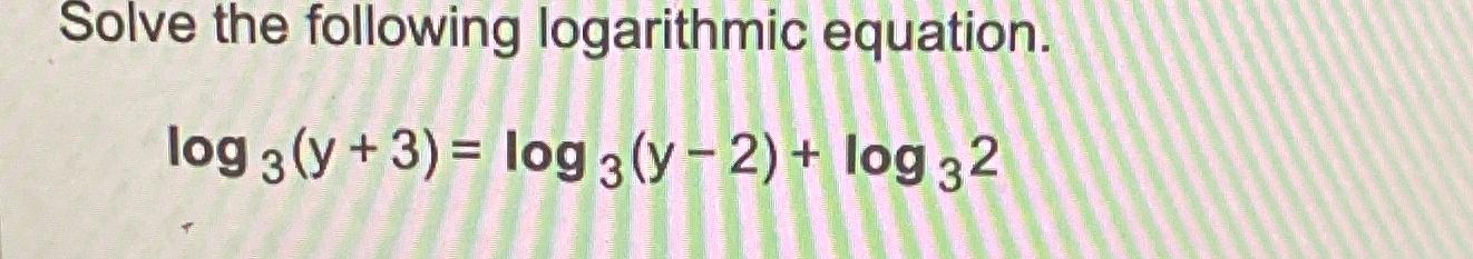 Solved Solve the following logarithmic | Chegg.com