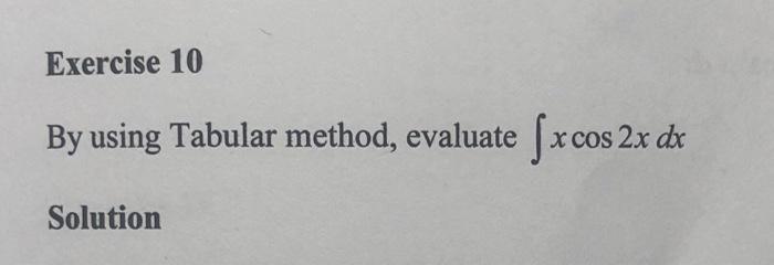 Solved Exercise 10 By using Tabular method, evaluate [xcos | Chegg.com