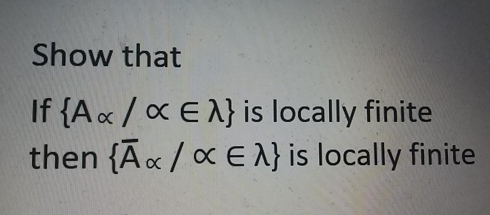 Solved Show that If {A./ } is locally finite then {Āx / EX} | Chegg.com