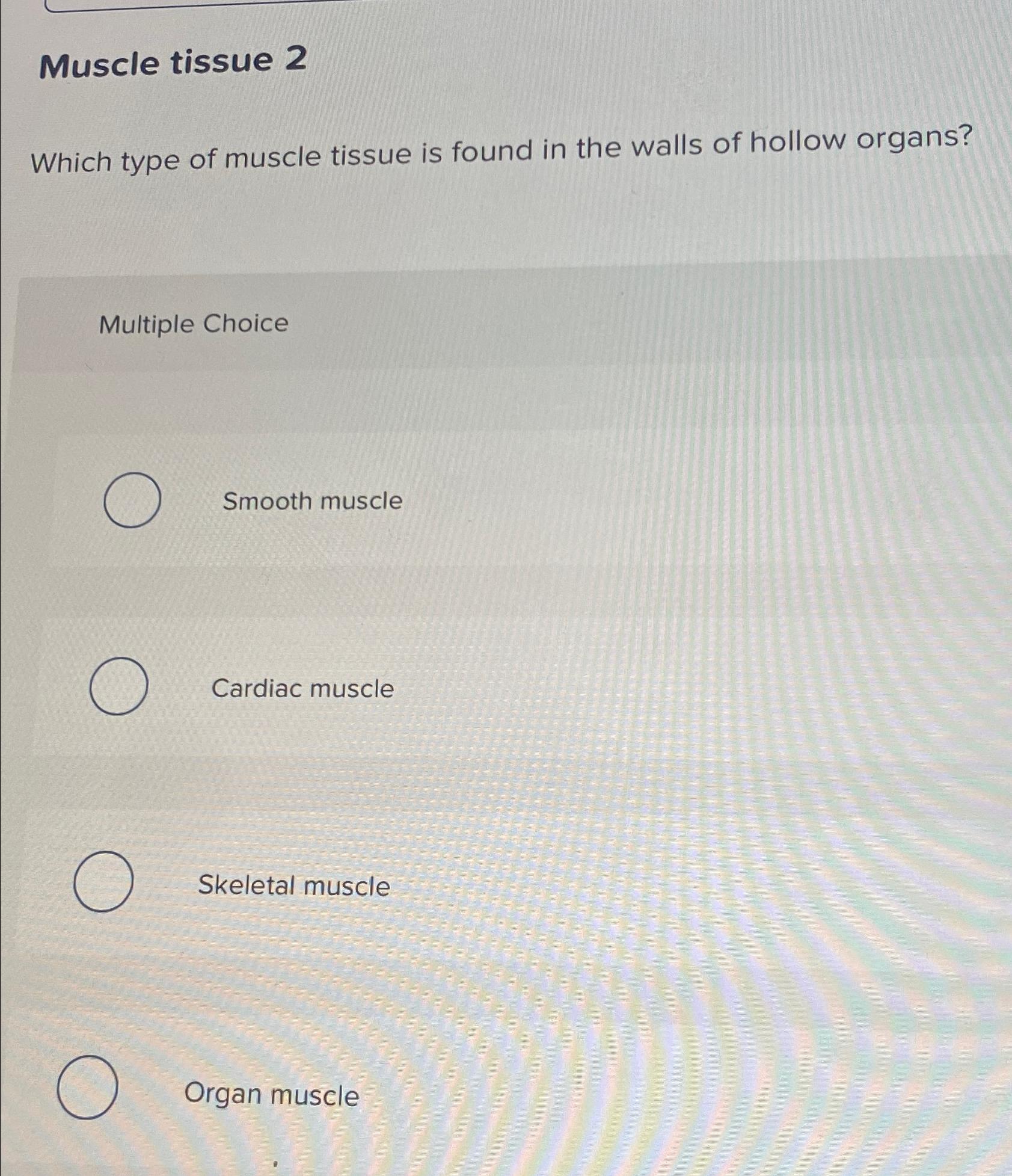 Solved Muscle tissue 2Which type of muscle tissue is found | Chegg.com