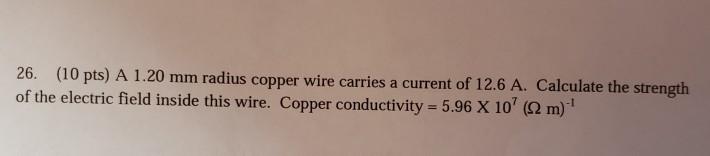 Solved 26. (10 pts) A 1.20 mm radius copper wire carries a | Chegg.com