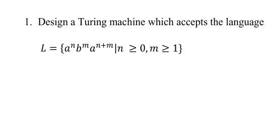 Solved 1. Design a Turing machine which accepts the language | Chegg.com