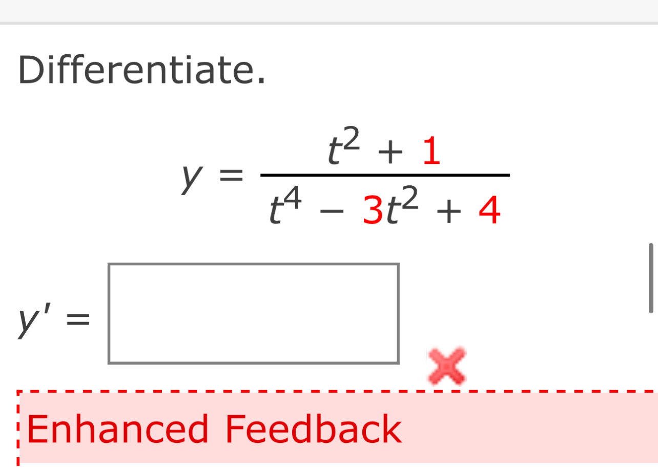 Solved Differentiate.y=t2+1t4-3t2+4y'=Enhanced Feedback | Chegg.com
