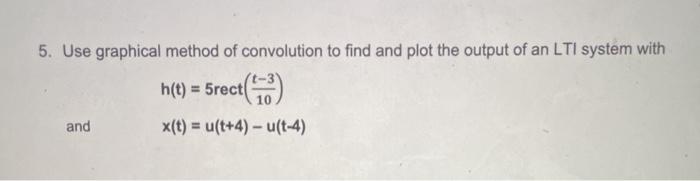 Solved 5. Use graphical method of convolution to find and | Chegg.com