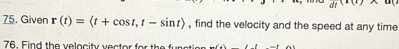 Solved Given r(t)=(:t+cost,t-sint:), ﻿find the velocity and | Chegg.com
