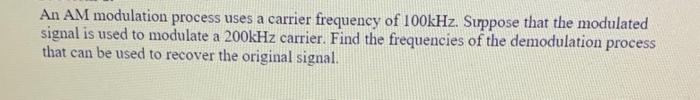 Solved An Am Modulation Process Uses A Carrier Frequency Of