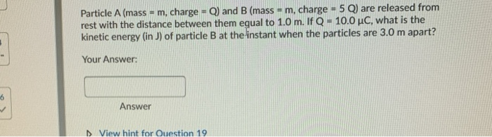 Solved Particle A (mass = m, charge - Q) and B (mass = m, | Chegg.com