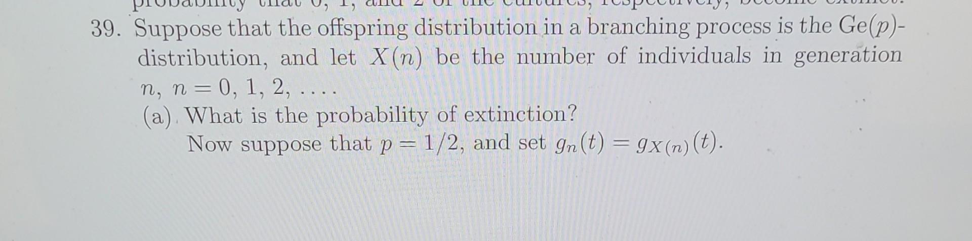Solved 39. Suppose that the offspring distribution in a | Chegg.com