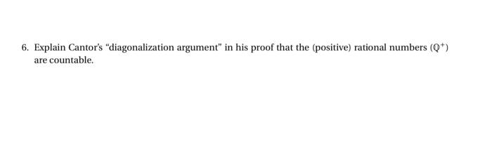 Solved 6. Explain Cantor's "diagonalization argument" in his | Chegg.com