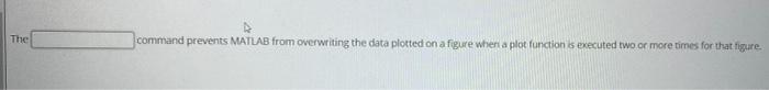 Solved The command prevents MATLAB from overwriting the data | Chegg.com
