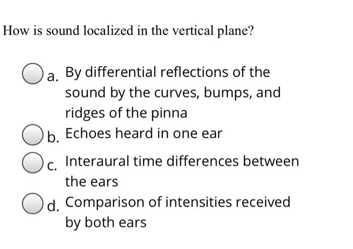 Solved How is sound localized in the vertical plane? a. By | Chegg.com