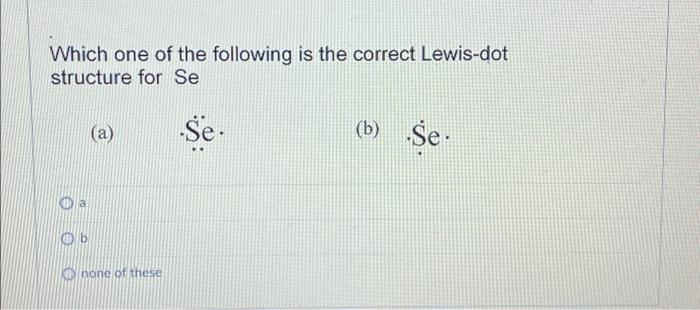 Solved Which One Of The Following Is The Correct Lewis Dot