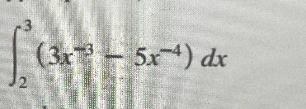Solved ∫23(3x-3-5x-4)dx | Chegg.com