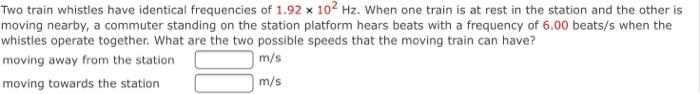 Solved Two train whistles have identical frequencies of 1.92 | Chegg.com