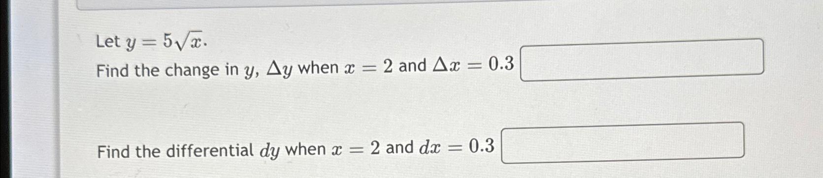 Solved Let y=5x2.Find the change in y,Δy ﻿when x=2 ﻿and | Chegg.com