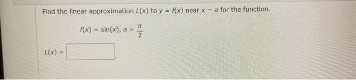 Solved Find the linear approximation L(x) to y = f(x) near x | Chegg.com