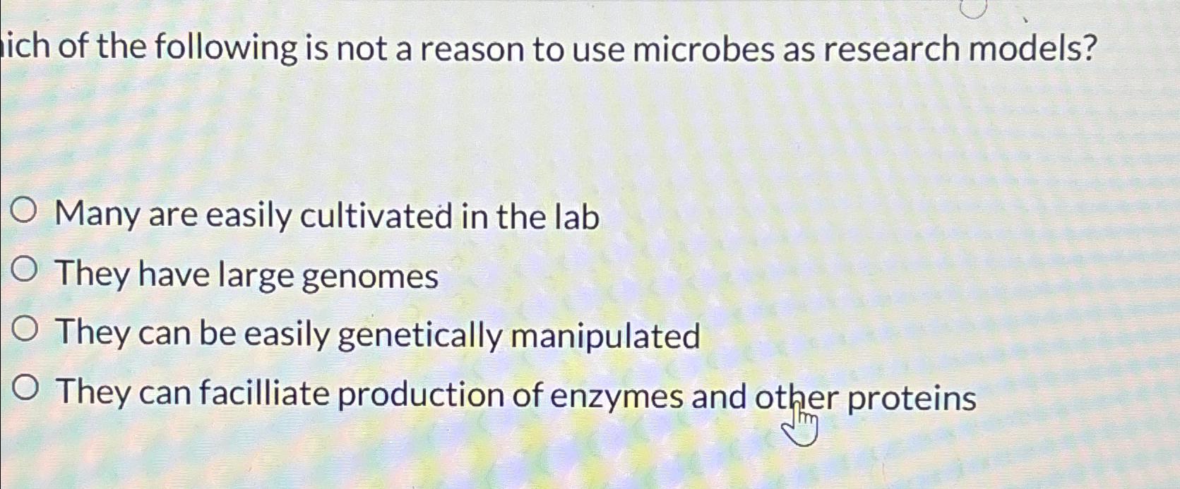 Solved ich of the following is not a reason to use microbes | Chegg.com
