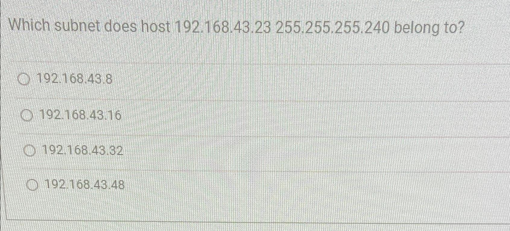 Solved Which subnet does host 192.168.43.23 255.255.255.240 | Chegg.com
