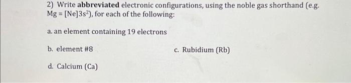 Solved 2) Write abbreviated electronic configurations, using | Chegg.com