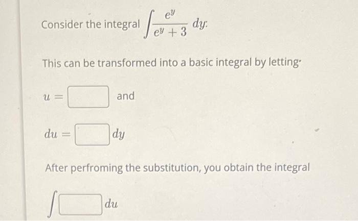 Solved Consider the integral ∫ey+3eydy : This can be | Chegg.com