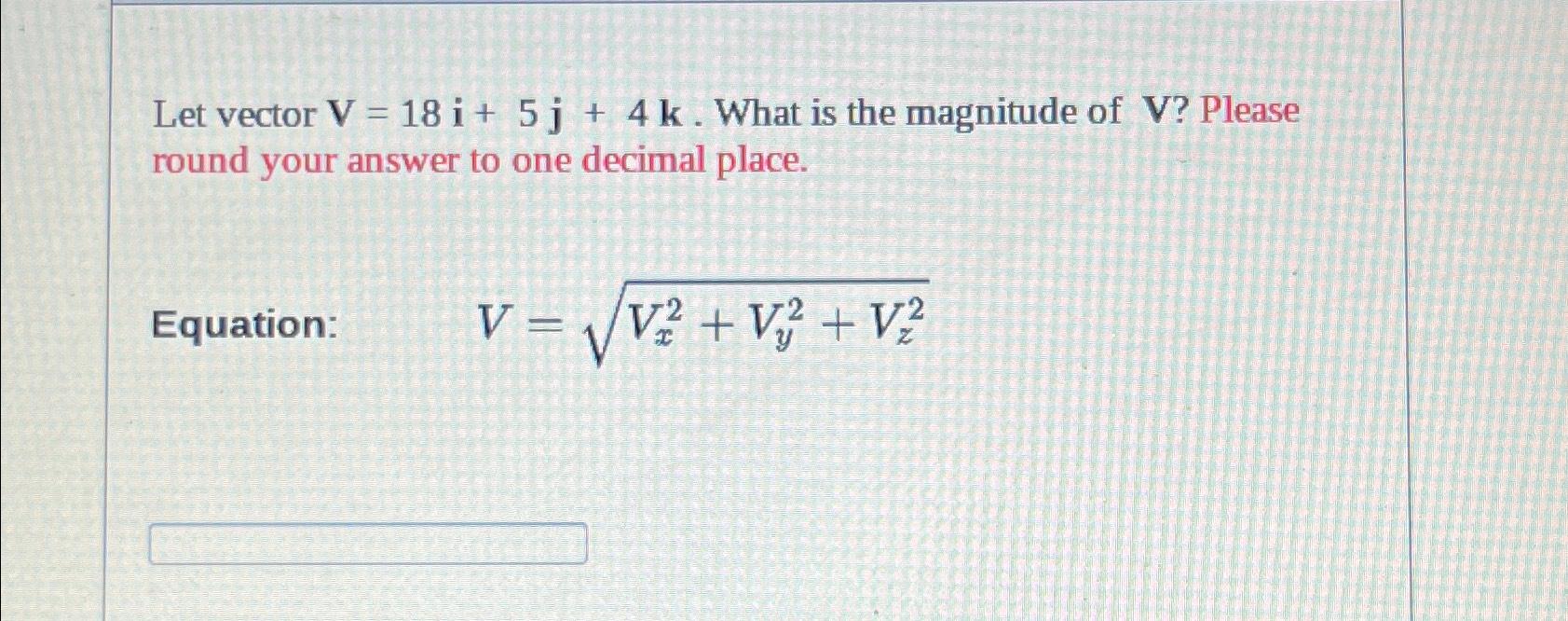 Solved Let vector V=18i+5j+4k. ﻿What is the magnitude of V ? | Chegg.com