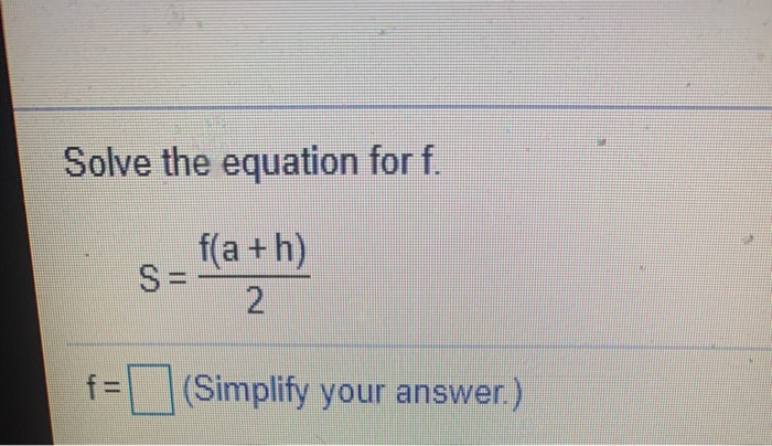 Solved Solve the equation for f. f(a+h) S= 2 f f= (Simplify | Chegg.com