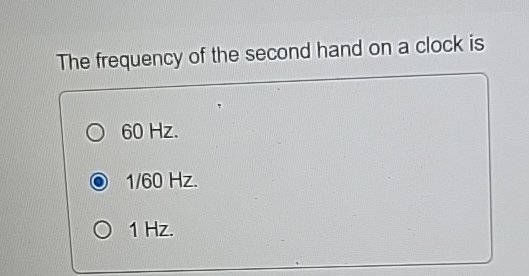 Solved The frequency of the second hand on a clock | Chegg.com
