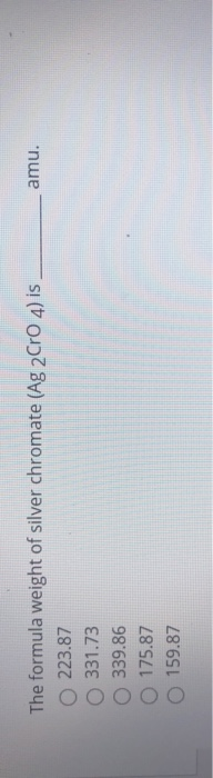 Solved amu. The formula weight of silver chromate (Ag 2 CrO | Chegg.com