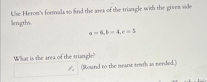 Solved Use Heron's Formula to find the area of the triangle | Chegg.com