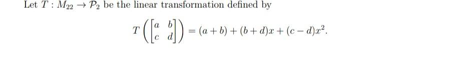 Solved Let T: M22 P2 be the linear transformation defined by | Chegg.com