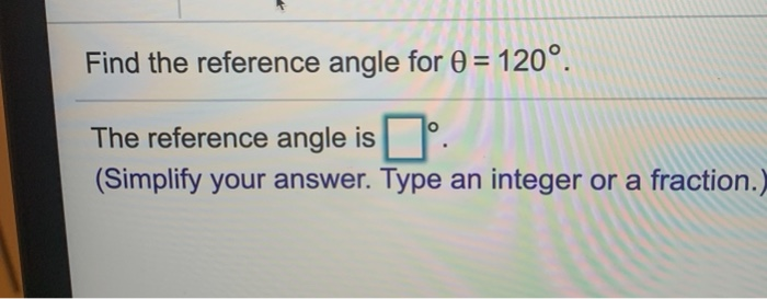 Solved Find the reference angle for 0 = 120°. The reference | Chegg.com