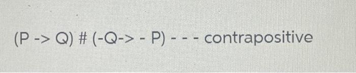 Solved (P−>Q)#(−Q−>−P) - - contrapositiveP T T F F Q T F | Chegg.com