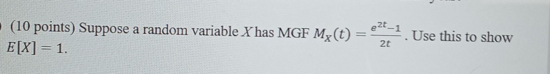 Solved ezt_1 (10 points) Suppose a random variable X has MGF | Chegg.com