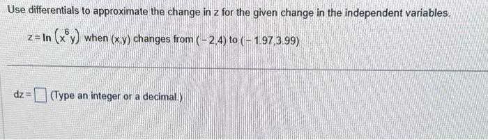 Solved Use differentials to approximate the change in z for | Chegg.com