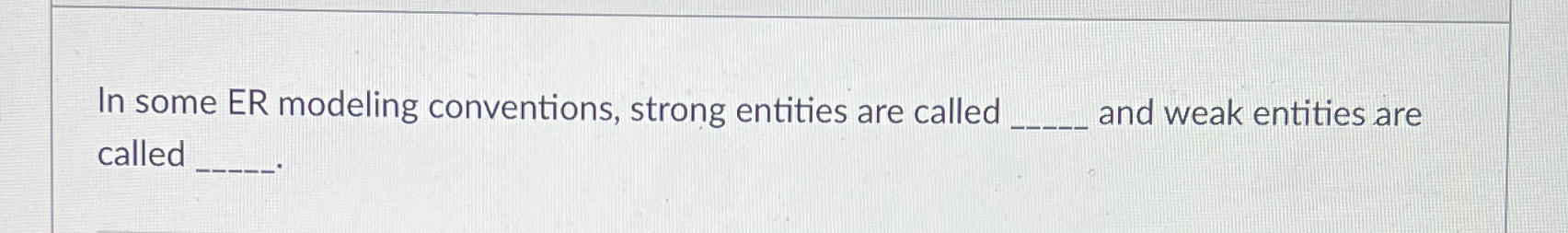 Solved In some ER modeling conventions, strong entities are | Chegg.com