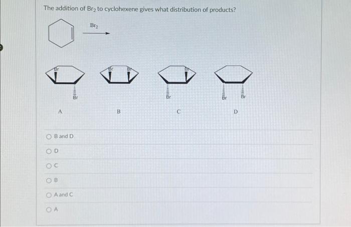Solved The addition of Br2 to cyclohexene gives what | Chegg.com