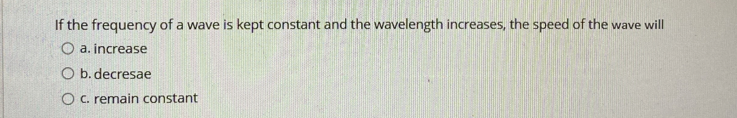Solved If the frequency of a wave is kept constant and the | Chegg.com