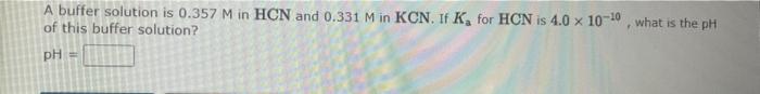 Solved A buffer solution is 0.357M in HCN and 0.331M in KCN. | Chegg.com