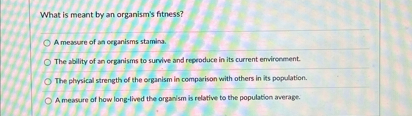 Solved What is meant by an organism's fitness?A measure of | Chegg.com