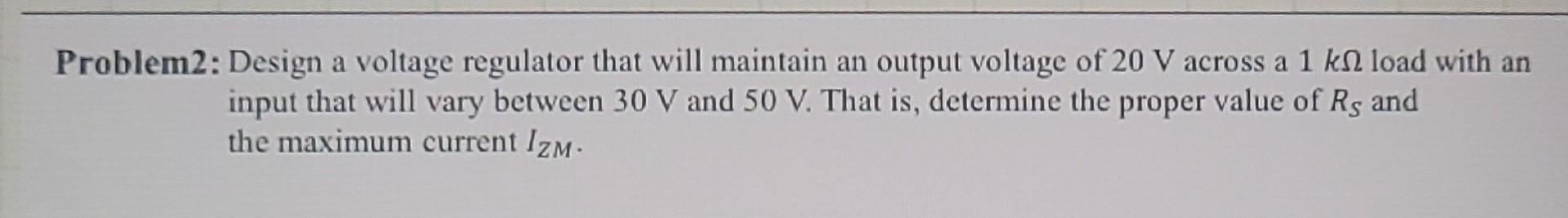 Solved Problem2: Design a voltage regulator that will | Chegg.com
