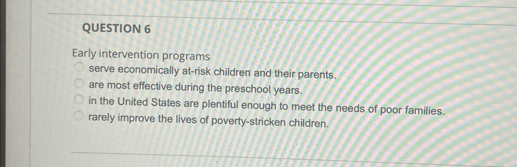 Solved QUESTION 6Early intervention programs serve | Chegg.com