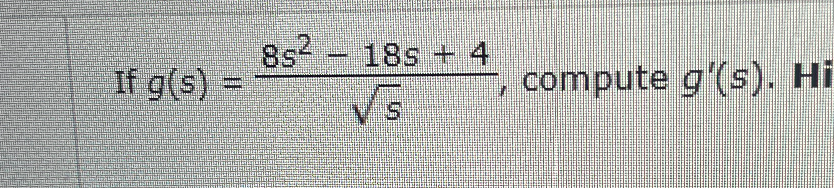 Solved If g(s)=8s2-18s+4s2, ﻿compute g'(s) | Chegg.com