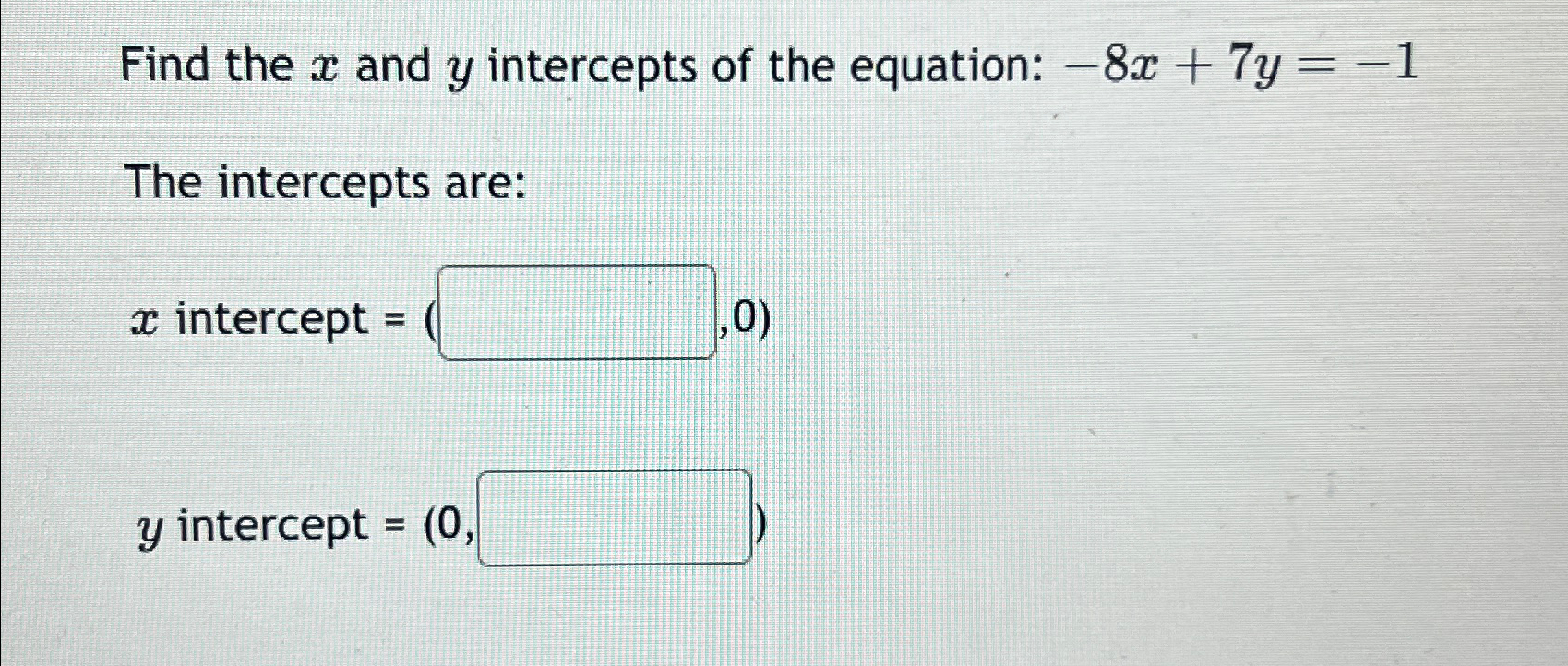 Solved Find the x ﻿and y ﻿intercepts of the equation: | Chegg.com