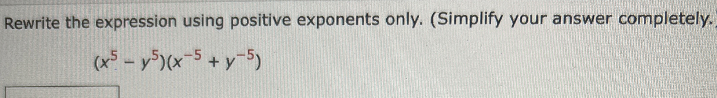 Solved Rewrite the expression using positive exponents only. | Chegg.com