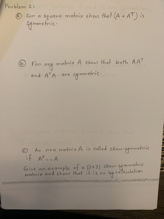 Solved - Problem 2: @ For a square matrix show that (A+AT) | Chegg.com