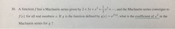 Solved 30. A function f has a Maclaurin series given by 2 + | Chegg.com